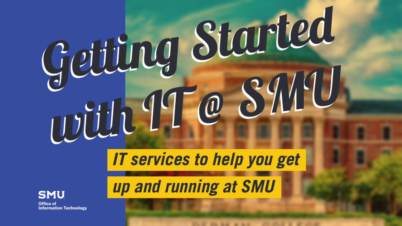 Getting Started with IT @ SMU | Office of Information Technology | SMU