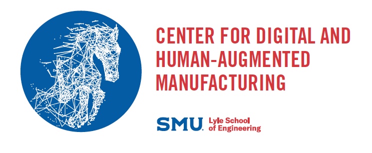 Center for Digital and Human-Augmented Manufacturing | SMU Lyle School ...